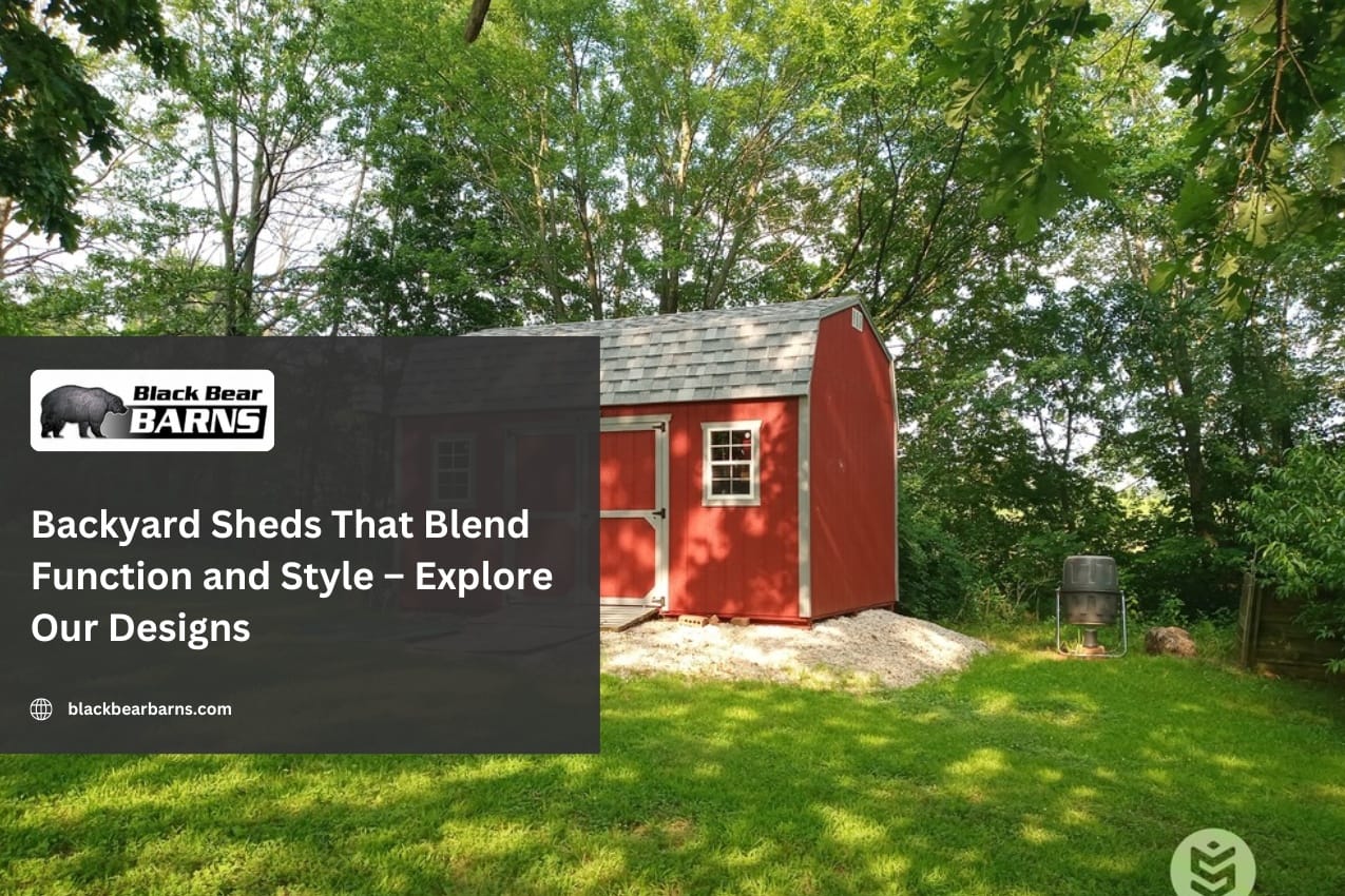 Backyard Sheds That Blend Function and Style – Explore Our Designs ...